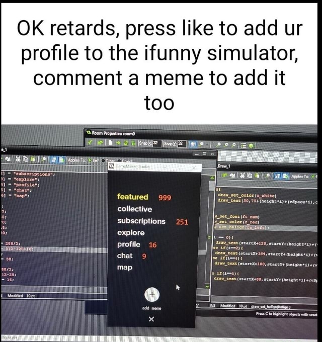 OK retards, press like to add ur profile to the ifunny simulator ...
