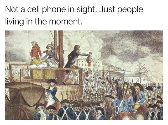 Not a cell phone in sight. Just people living in the moment. - iFunny ...