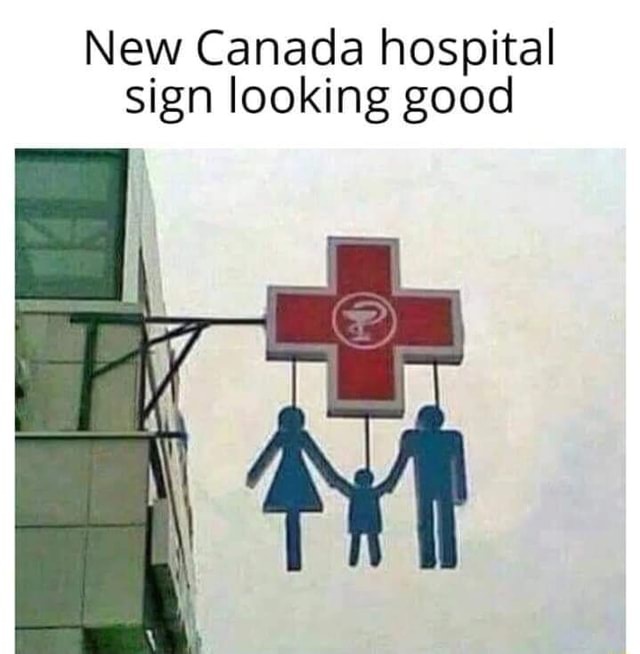 New Canada hospital sign looking good - iFunny Brazil