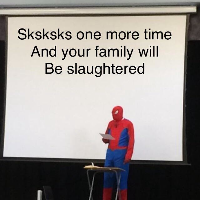 Sksksks one more time And your family will Be slaughtered - iFunny Brazil