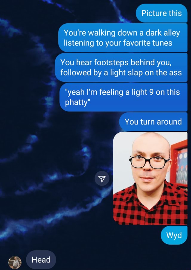 Picture this You're walking down a dark alley listening to your ...