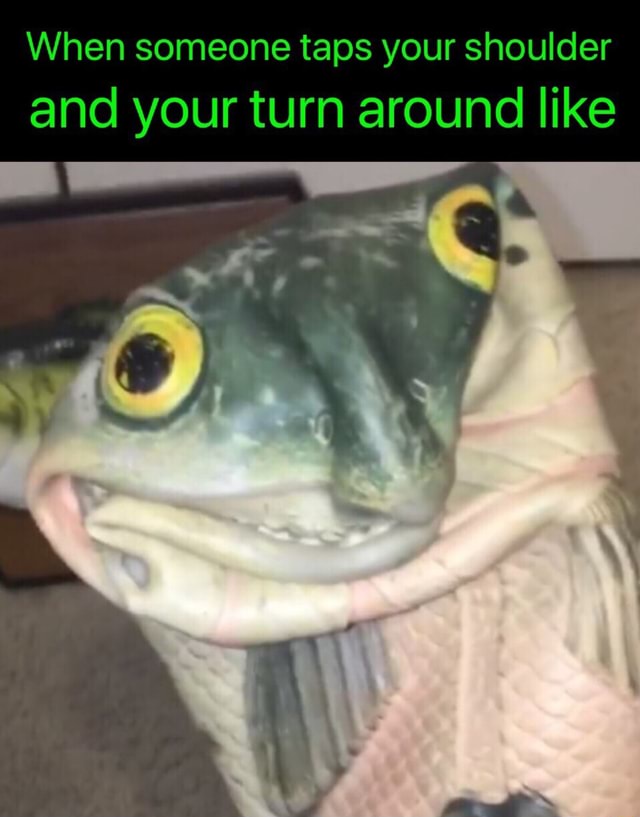 When someone taps your shoulder and your turn around like - iFunny Brazil