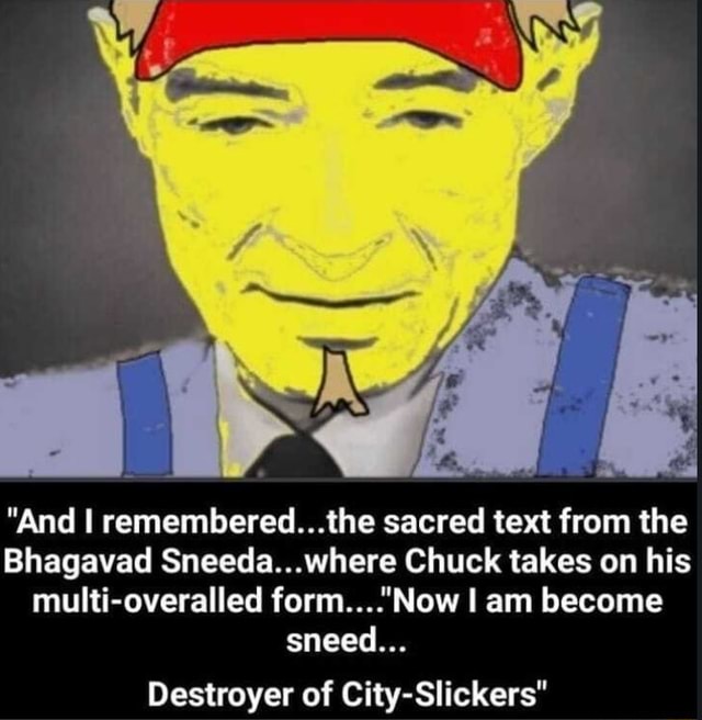 "And I remembered...the sacred text from the Bhagavad Sneeda...where ...