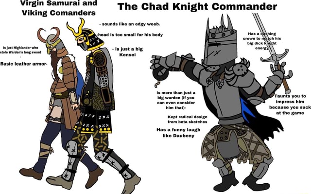 Virgin Samurai and The Chad Knight Commander ad is too small for his ...