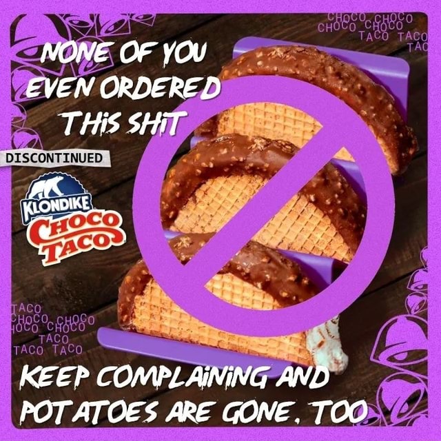 NONE OF YOu EVEN ORDERED THiS SHIT CO TACO, TACO KEEP COMPLAINING AND ...