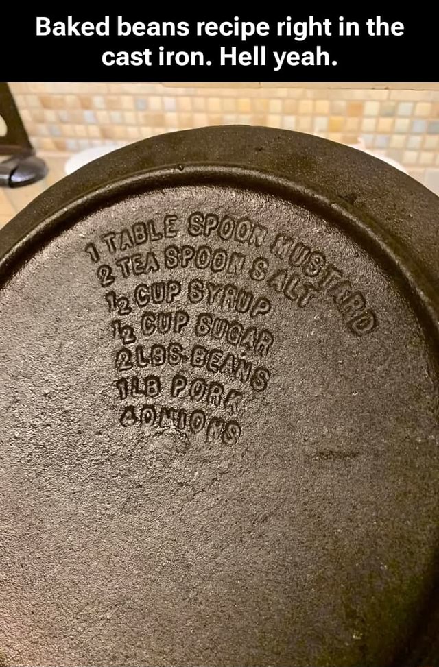 Baked beans recipe right in the cast iron. Hell yeah. - iFunny