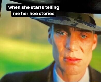 When she starts telling me her hoe stories - iFunny Brazil
