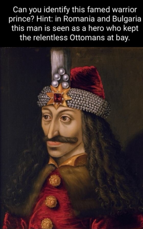 Can you identify this famed warrior prince? Hint: in Romania and ...