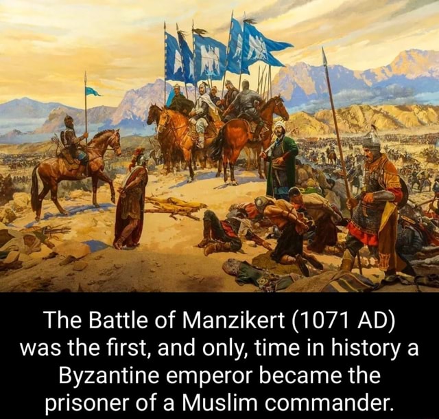 The Battle of Manzikert (1071 AD) was the first, and only, time in ...