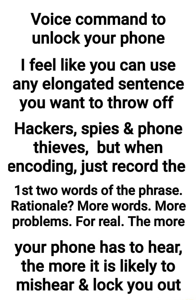 Voice command to unlock your phone I feel like you can use any ...