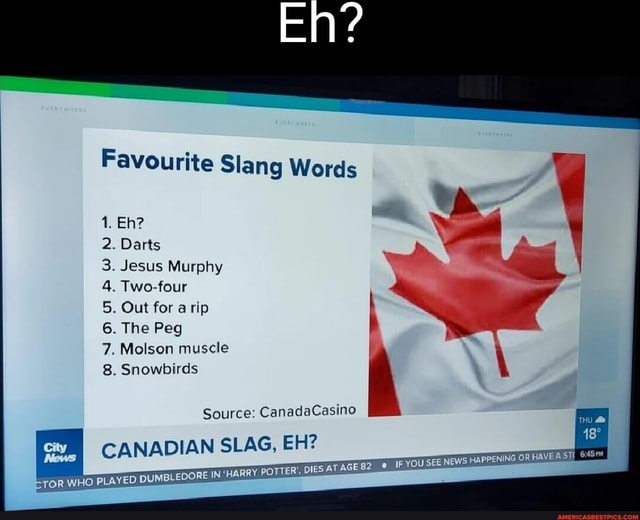 Eh? Favourite Slang Words Eh? . Darts Jesus Murphy Two-four . The Peg ...