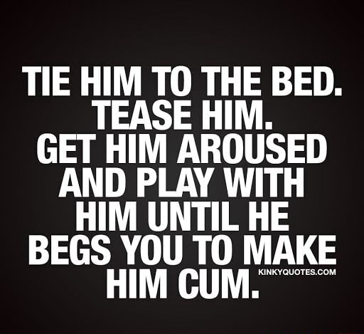 Tie Him To The Bed Tease Him Get Him Aroused And Play With Him Until