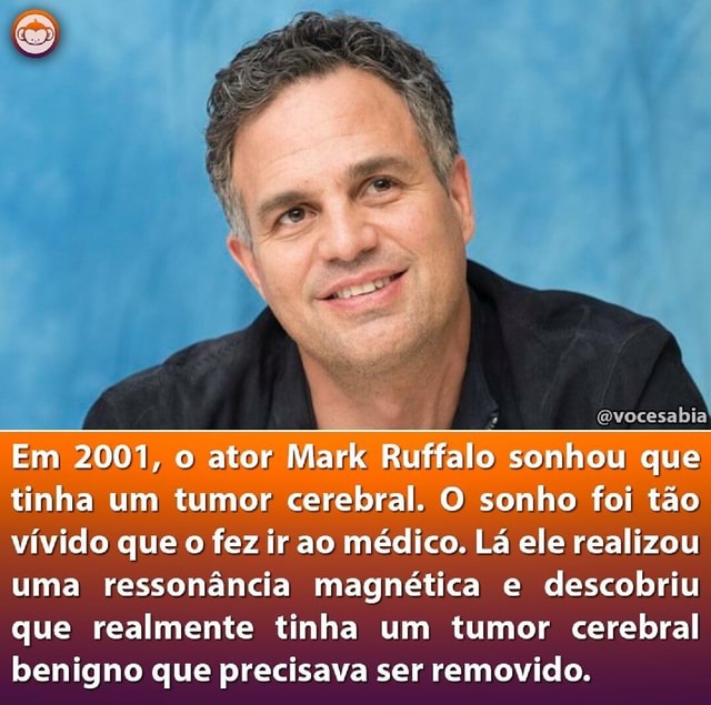 Ovocesabia Em 2001, o ator Mark Ruffalo sonhou que tinha um tumor ...