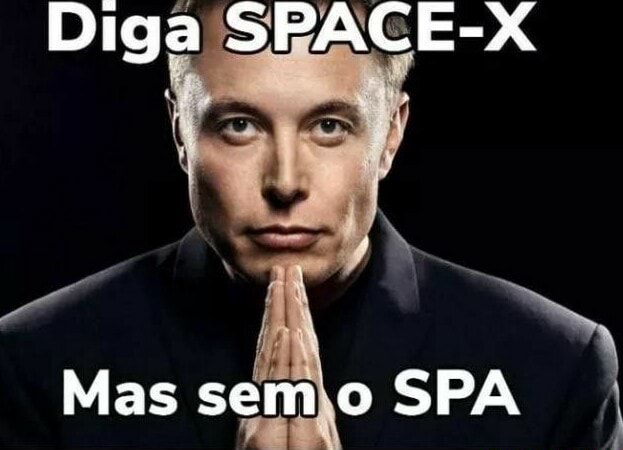 Diga SPACE-X I Mas sem o SPA - iFunny Brazil
