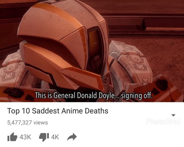 This is General Donald Doyle... signing off. Top 10 Saddest Anime ...