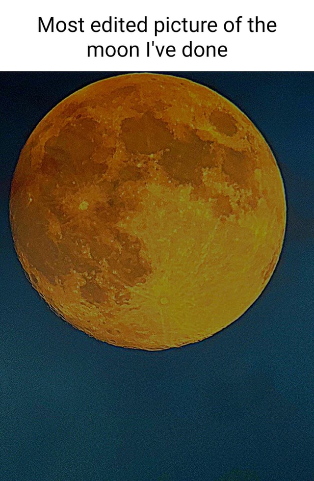 Most edited picture of the moon I've done - iFunny Brazil