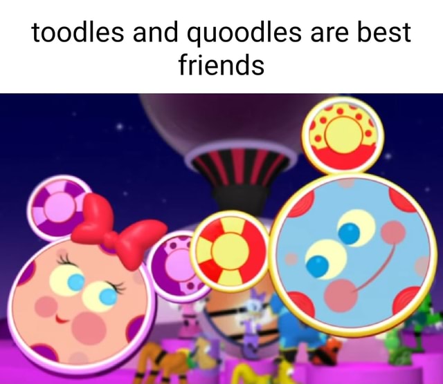 Toodles and quoodles are best friends - iFunny Brazil