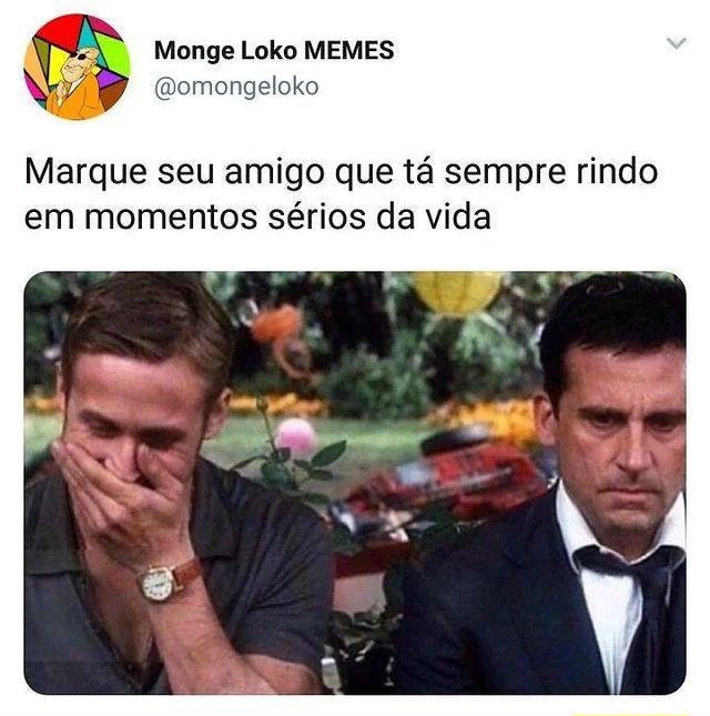 Monge Loko MEMES Marque seu amigo que tá sempre rindo em momentos ...
