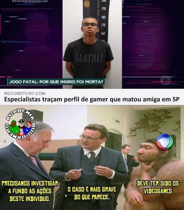 FATAL: POR GUE INGRID MORTA? Especialistas traçam perfil de gamer que ...