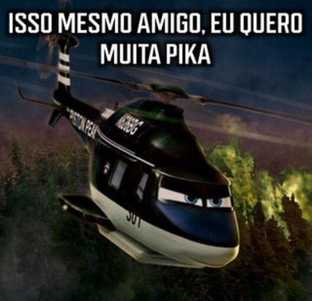 ISSO MESMO AMIGO, EU QUERO MUITA PIKA - iFunny Brazil