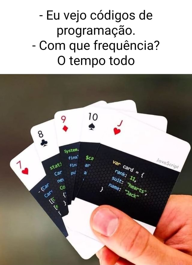 - EU vejo códigos de programação. - Com que frequência? O tempo todo ap ...