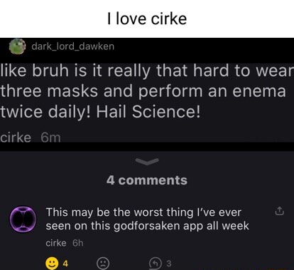 I love cirke like bruh is it really that hard to wear three masks and ...