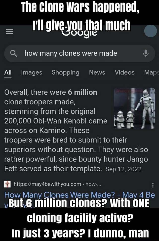The Clone Wars happened, Iigive-you that much Q. how many clones were ...