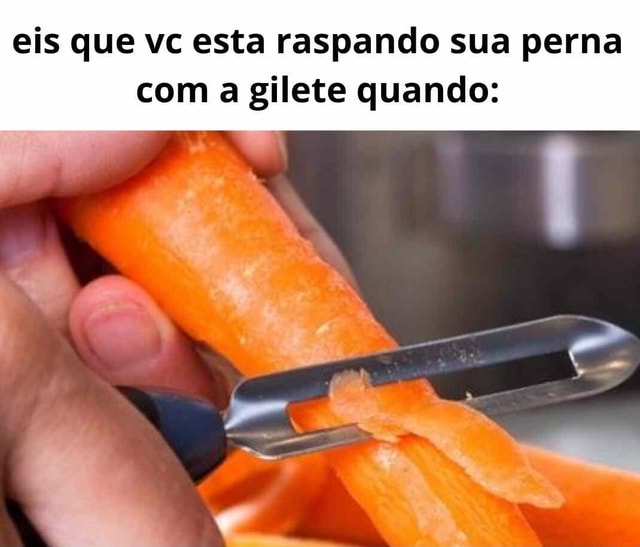 A intensão e ser um meme merda mesmo - eis que vc esta raspando sua ...
