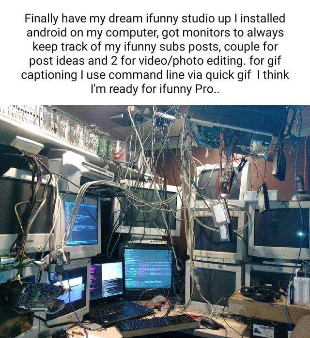 Finally have my dream ifunny studio up I installed android on my ...