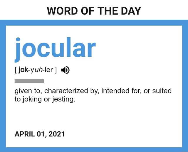 WORD OF THE DAY jocular jok-yuh-ler given to, characterized by ...
