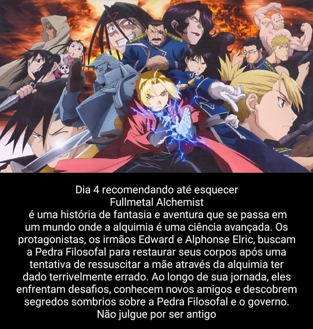 Dia 4 recomendando até esquecer Fullmetal Alchemist é uma história de fantasia e aventura que se ...