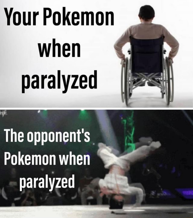 Your Pokemon when paralyzed The opponent's Pokemon when paralyzed ...