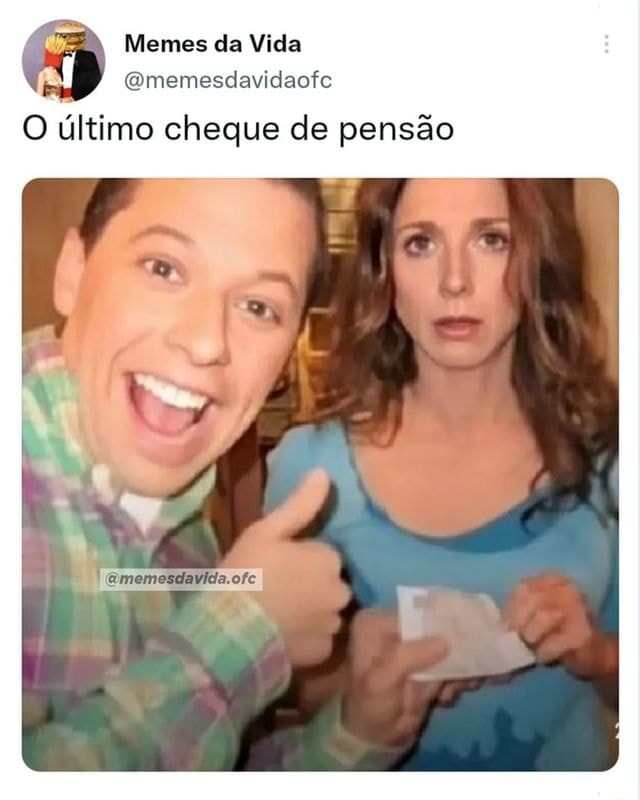 Memes da Vida (Qmemesdavidaofc O último cheque de pensão - iFunny Brazil