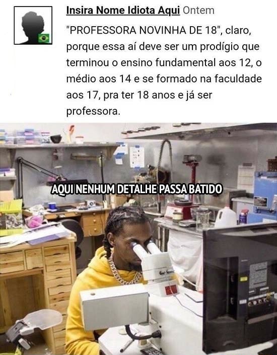 Insira Nome Idiota Aqui Ontem Professora Novinha De 18 Claro Porque Essa Aí Deve Ser Um
