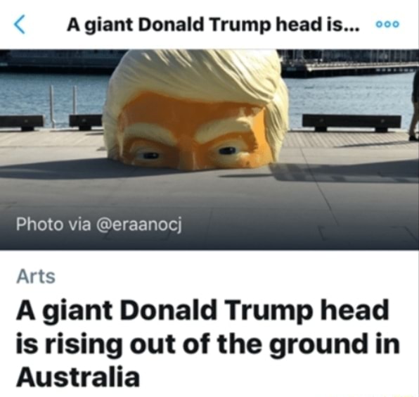 A giant Donald Trump head is... Photo via @eraanocj Arts A giant Donald ...