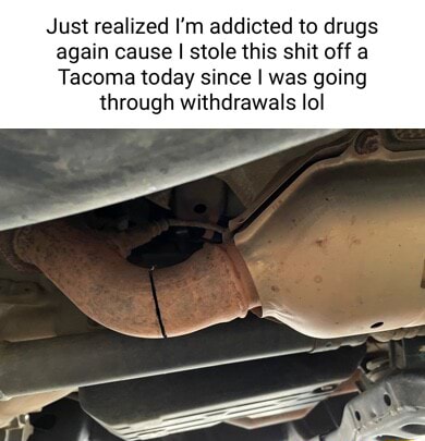 Just realized I'm addicted to drugs again cause I I stole this shit off ...