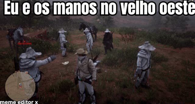 EU OS Manos no velho 'oeste ão meme editor - iFunny Brazil