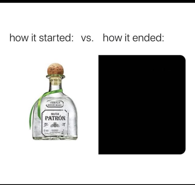 Tell me your best tequila story. - how it started: vs. how it ended ...