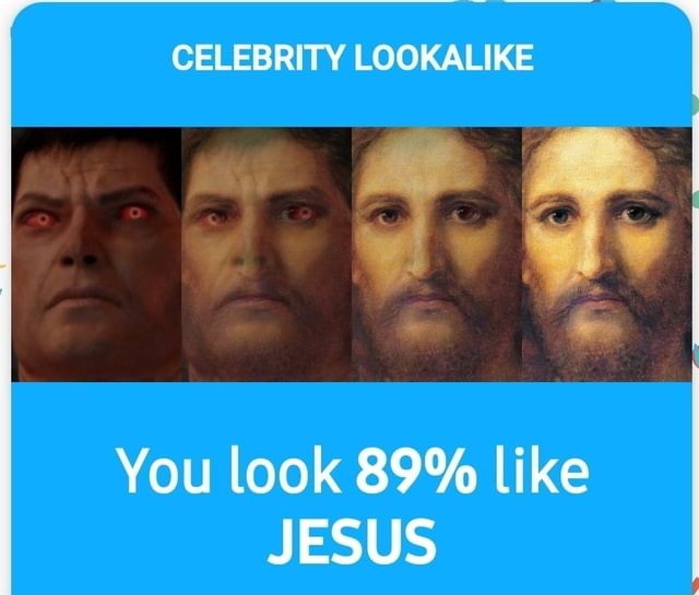 CELEBRITY LOOKALIKE You look 89% like JESUS - iFunny Brazil