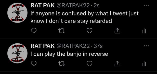 RAT PAK @RATPAK22- If anyone is confused by what I tweet just know I ...