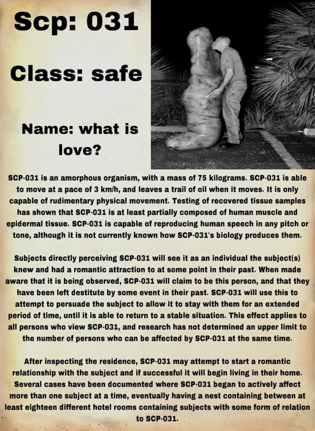 Scp: 031 Class: safe Name: what is love? SCP-031 is an amorphous ...