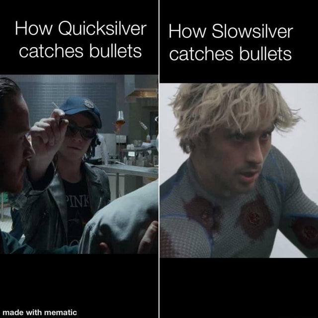 How Quicksilver catches bullets How Slowsilver catches bullets - iFunny ...