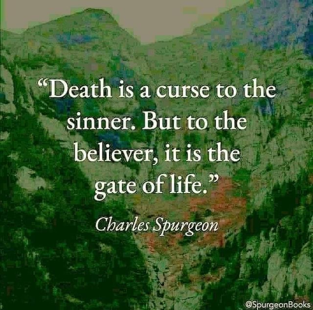 "Deach is a curse to the simner. But to the believer, it is the gate of ...