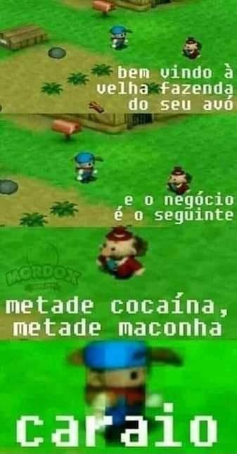 Sim - "bem vindo à velha fazenda do seu avó metade cocaína, metade ...