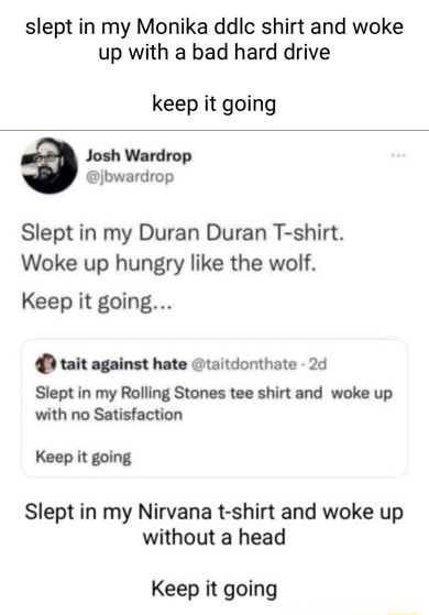 Slept in my Monika ddlc shirt and woke up with a bad hard drive keep it ...