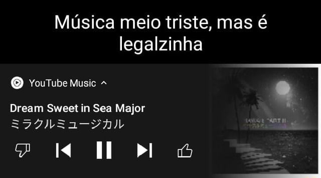 Musica meio triste, mas legalzinha YouTube Music Dream Sweet in Sea ...