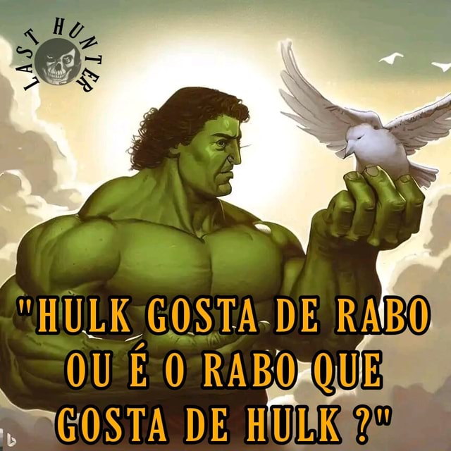 "HULK RABO OSTA DE - iFunny Brazil