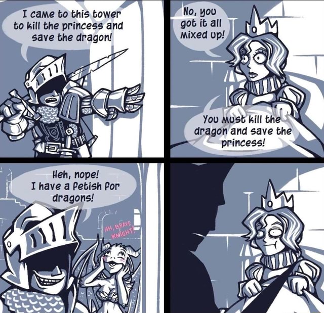 No, you got it all Mixed up! I came to this tower to kill the princess ...