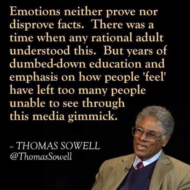Emotions neither prove nor disprove facts. There was a time when any ... Emotions neither prove nor disprove facts. There was a time when any ...