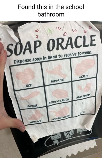 Found this in the school bathroom ORACLE ive fortune, \SOAP Dispense ...